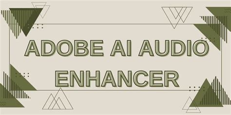 What Is Adobe Ai Audio Enhancer And How To Use？