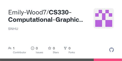 GitHub Emily Wood7 CS330 Computational Graphics And Visualization SNHU
