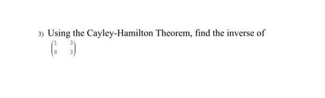 Solved 3 Using The Cayley Hamilton Theorem Find The