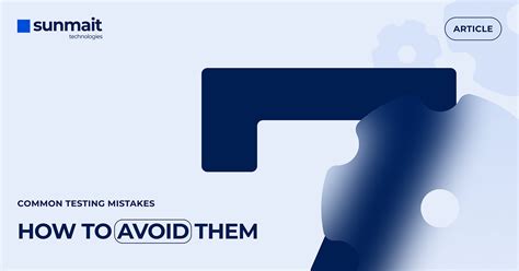7 Common Testing Mistakes How To Avoid Them By Sunmait Technologies