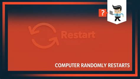 Computer Randomly Restarts The Possible Fixes You Need To Know
