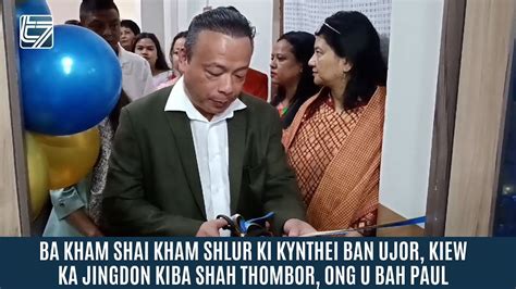 BA KHAM SHAI KHAM SHLUR KI KYNTHEI BAN UJOR KIEW KA JINGDON KIBA SHAH THOMBOR ONG U BAH PAUL