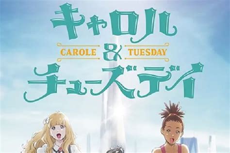Sinopsis Anime Carole And Tuesday Ketika 2 Orang Gadis Bertemu Secara