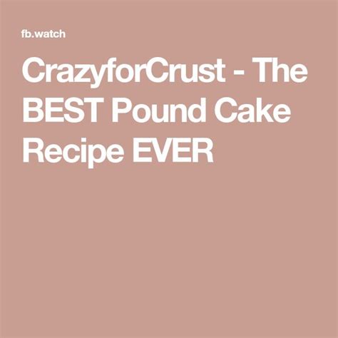 Crazyforcrust The Best Pound Cake Recipe Ever Pound Cake Recipes