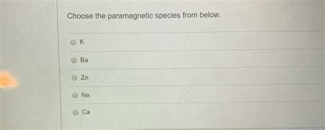 Solved Choose The Paramagnetic Species From Below K Ba Zn