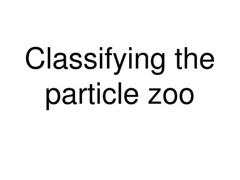 Ppt Classifying The Particle Zoo Powerpoint Presentation Free