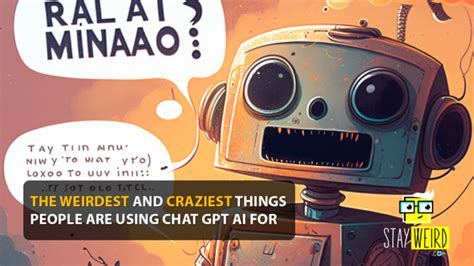 Craziest Chatgpt Prompts 70 Bizarrely Weird Text Prompts Stay Weird
