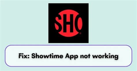 Is Your Showtime App Not Working Causes And Solutions