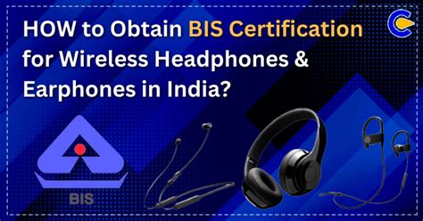 How To Get Bis Certification For Wireless Headphones And Earphones