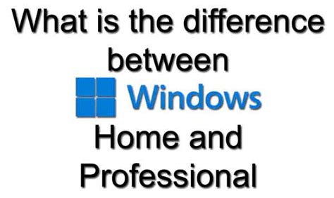 What Is The Difference Between Windows Home And Professional