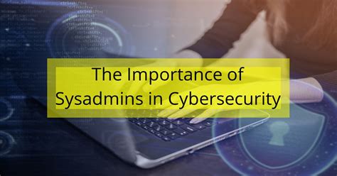the importance of sysadmins in cybersecurity undercode testing