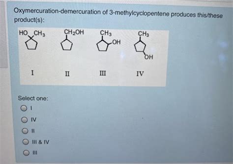 Solved Oxymercuration Demercuration Of 3 Methylcyclopentene