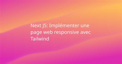Next Js Implémenter Une Page Web Responsive Avec Tailwind
