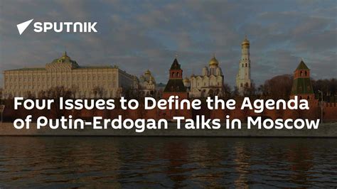 Four Issues To Define The Agenda Of Putin Erdogan Talks In Moscow 09