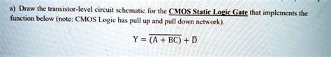 Solved Draw The Transistor Level Circuit Schematic For The Cmos Static