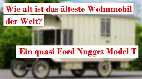 Wie alt ist das älteste Wohnmobil der Welt Ein quasi Ford Nugget Model