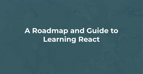 a roadmap and guide to learning react