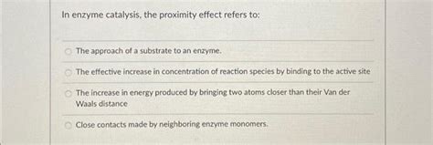 Solved In Enzyme Catalysis The Proximity Effect Refers To