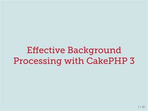 Effective Background Processing With Cakephp 3 Speaker Deck
