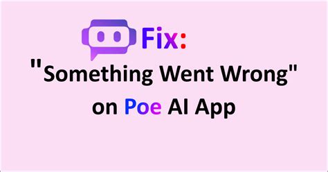 How To Fix Something Went Wrong On Poe Ai App Networkbuildz