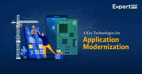 Top 4 Key Technologies For Application Modernization Expert App Devs