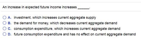 Solved An Increase In Expected Future Income Increases O A