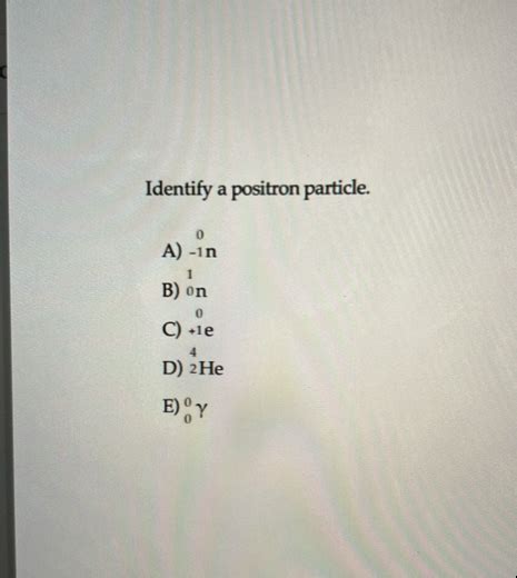 Solved Identify A Positron