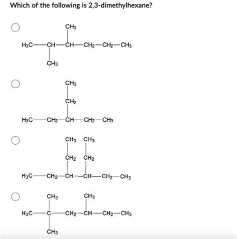 Which Of The Following Is 2 3 Dimethylhexane Ch3 H3c Ch Ch Ch2 Ch2 Ch3 Ch3 Ch3 Ch2 H3c Ch2 Ch