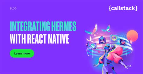 Technical Guide Part 2 Integrating Hermes With React Native Callstack