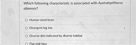 Solved Which Following Characteristic Is Associated With Australopithecus Afarensis Human