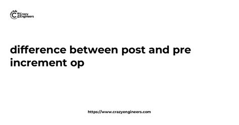Difference Between Post And Pre Increment Op Crazyengineers