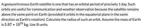 Solved A Geosynchronous Earth Satellite Is One That Has An