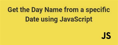 How Can I Use Javascript To Find Day Name From A Specific Date