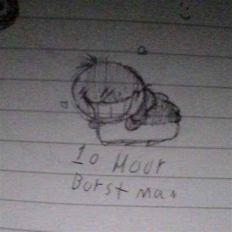 10 Hour Burst Man My Beloved Skdskjd Fandom