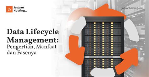 Data Lifecycle Management Pengertian Manfaat Dan Fasenya