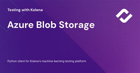 Azure Blob Storage · Testing With Kolena