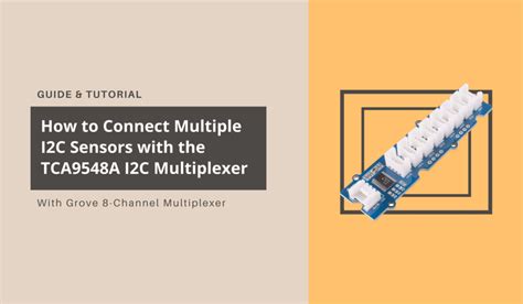 How To Connect Multiple I2C Sensors With The TCA9548A I2C Multiplexer Latest News From Seeed