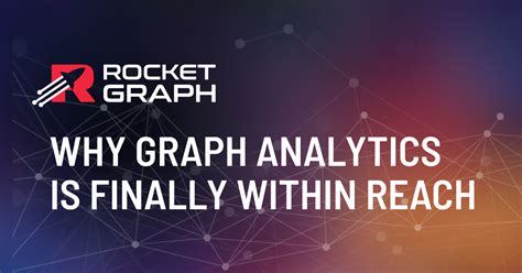 Why Graph Analytics Is Finally Within Reach Rocketgraph