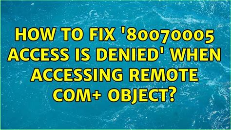 How To Fix 80070005 Access Is Denied When Accessing Remote Com