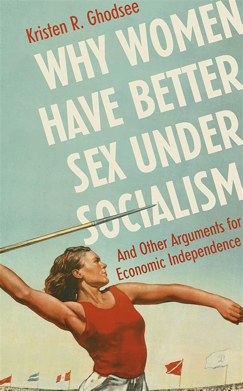 Why Women Have Better Sex Under Socialism And Other Arguments For