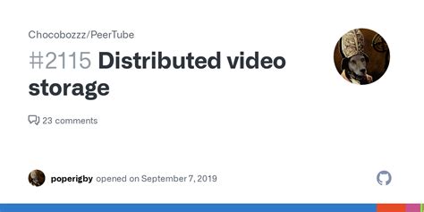 Distributed Video Storage · Issue 2115 · Chocobozzzpeertube · Github