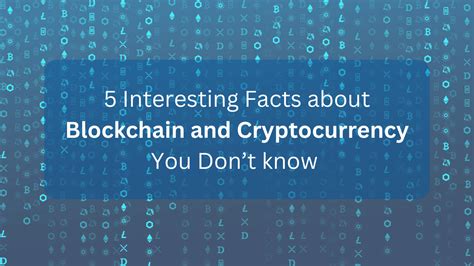 5 Interesting Facts About Blockchain And Cryptocurrency You Dont Know