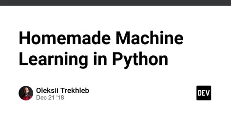 Homemade Machine Learning In Python Dev Community