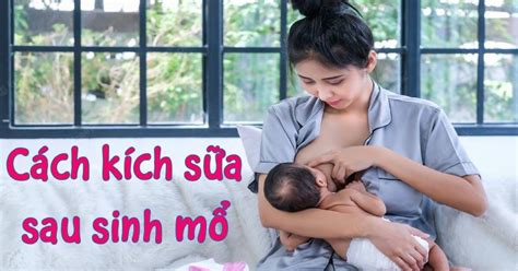 Công nghệ kích sữa sau sinh mổ Khám phá những điều thú vị về quá