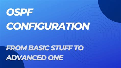 OSPF Configuration From Basic Stuff To Advanced One OSPF Configuration From Basic Stuff To Advanced One