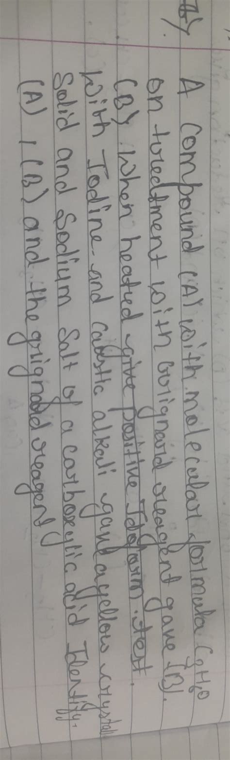 7 A Compound A With Molecular Formula C3 H6 O On Toredtment With G