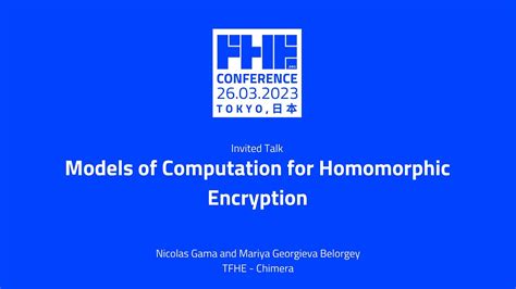 Invited Talk Models Of Computation For He Tfhe Chimera W Nicolas Gama And Mariya Belorgey