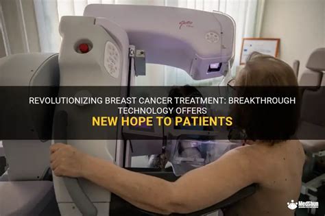 Revolutionizing Breast Cancer Treatment Breakthrough Technology Offers