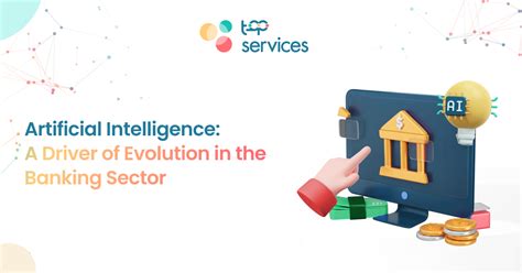 Artificial Intelligence A Driver Of Evolution In The Banking Sector