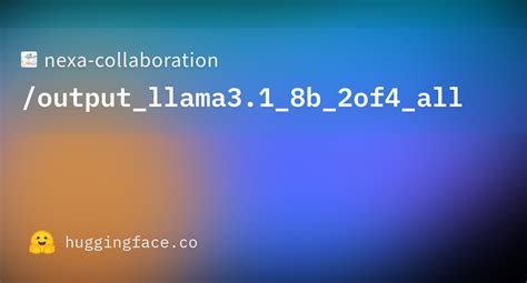 Nexa Collaboration Output Llama3 1 8b 2of4 All Hugging Face